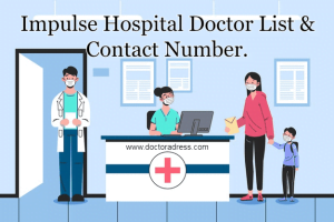 Impulse Hospital Doctor List And Contact Number. - Doctor Address