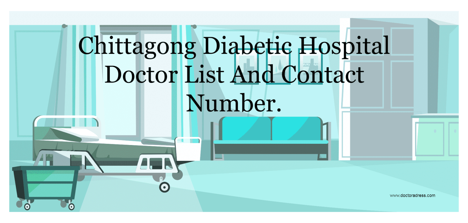 Chittagong Diabetic Hospital Doctor List And Contact Number.